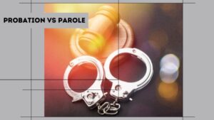Probation vs Parole: Understanding the Key Differences and Similarities ...