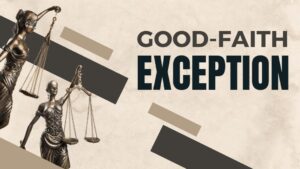 What Is The Good Faith Exception? - How It Affects Criminal Cases